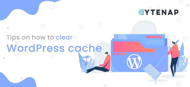 Tips on How to Clear WordPress Cache - Bytenap Networks