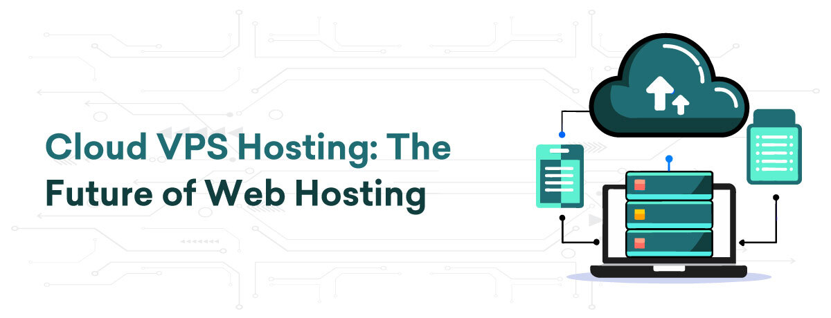 Cloud VPS Hosting: The Future of Web Hosting