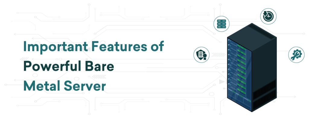 Important Features of Powerful Bare Metal Server