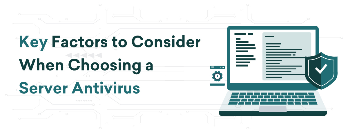 Key Factors to Consider When Choosing a Server Antivirus